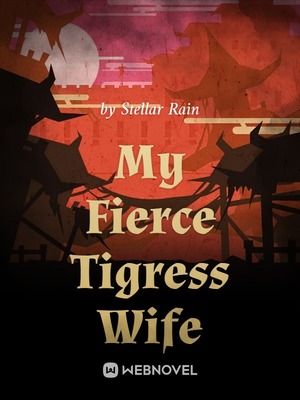 My Fierce Tigress Wife - WuxiaWorld