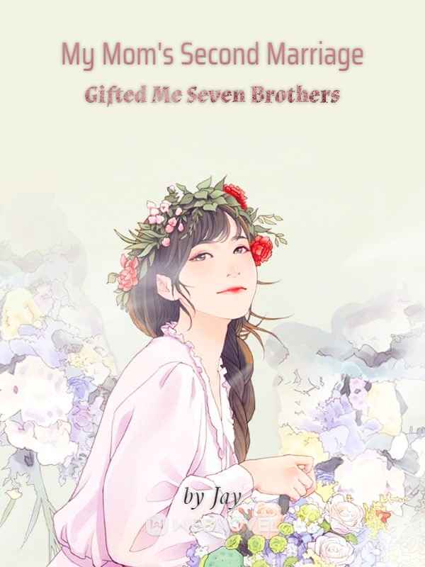 My Mom’s Second Marriage Gifted Me Seven Brothers - Chapter 150 ...