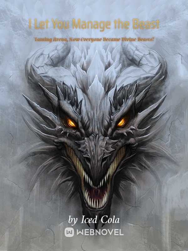 I Let You Manage the Beast Taming Arena, Now Everyone Became Divine ...