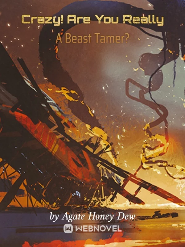 Crazy! Are You Really A Beast Tamer? – Webnovel