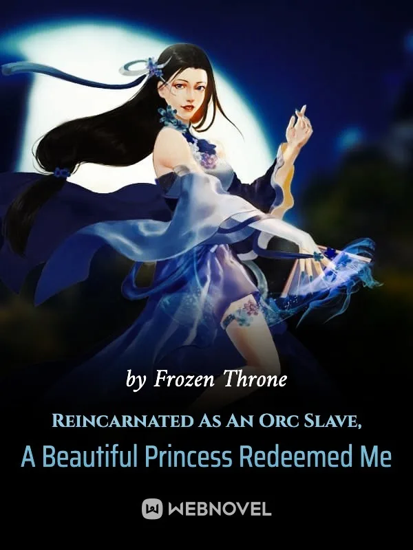 Reincarnated As An Orc Slave A Beautiful Princess Redeemed Me